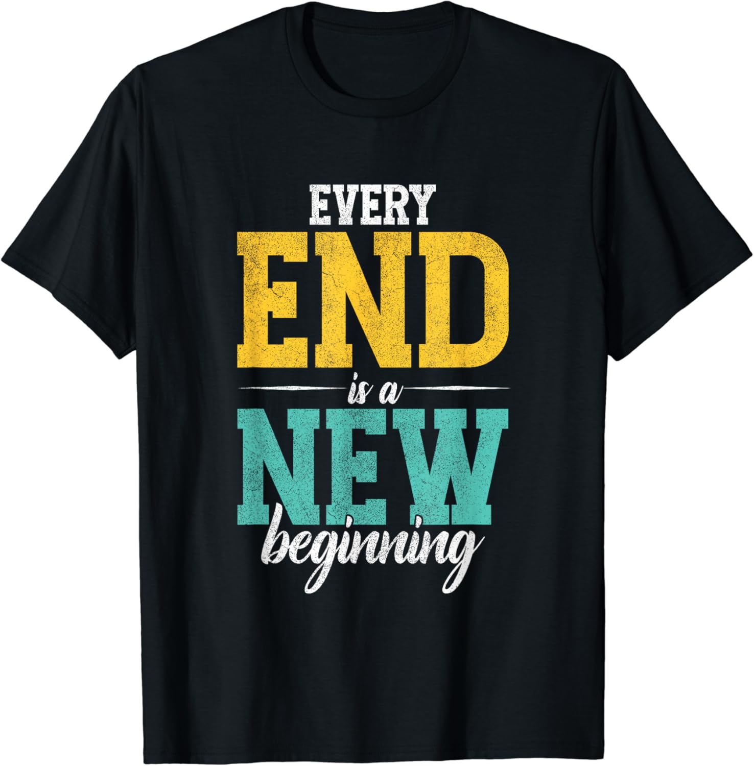 Every End Is A New Beginning | Motivation Inspiration T-Shirt - Walmart.com