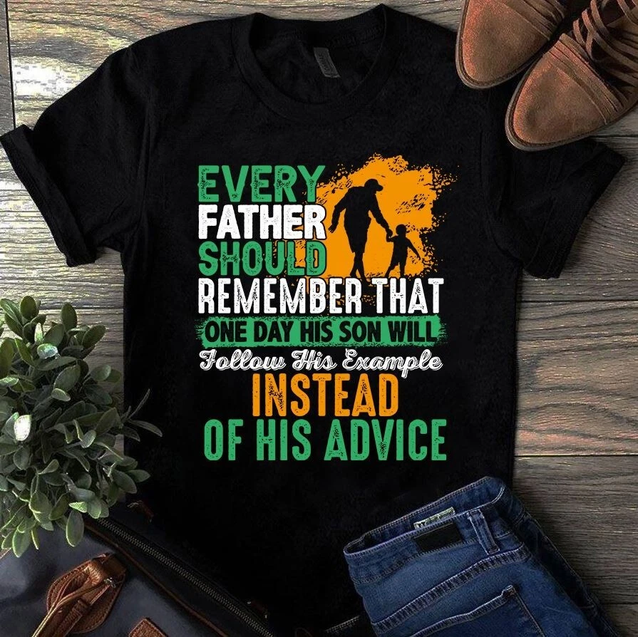 Every Father Should Remember That One Day His Son Will Follow Dad Gift ...