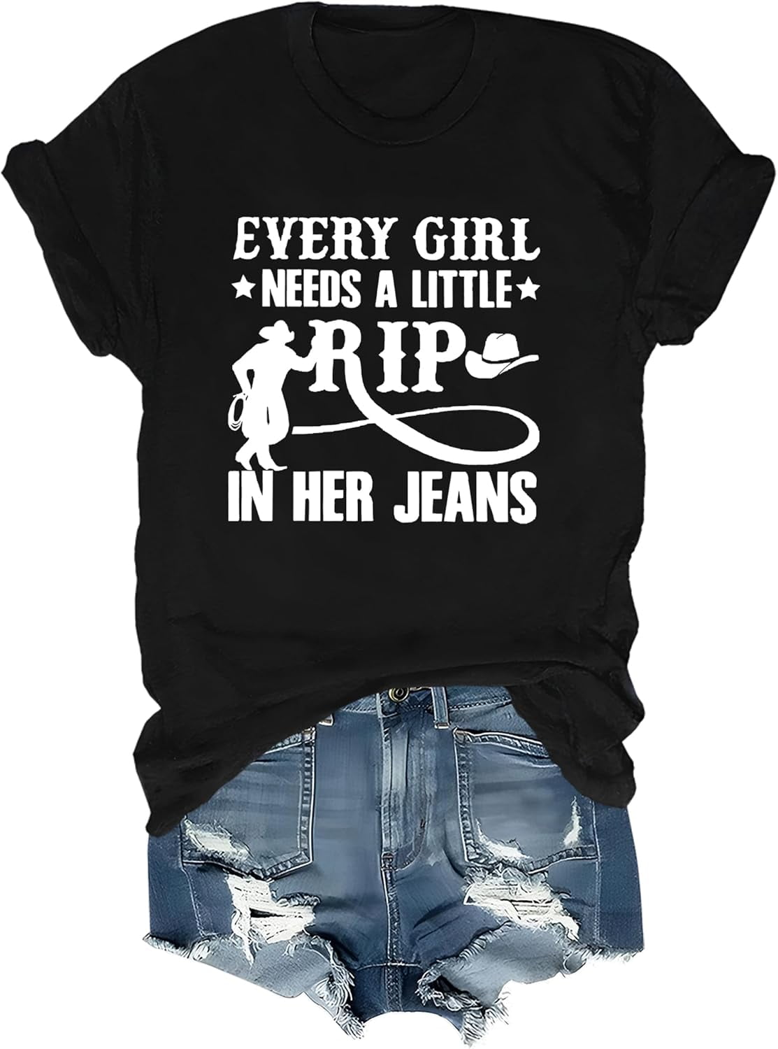 Every Girl Needs A Little RIP in Her Jeans T-Shirt Every Girl Needs A ...