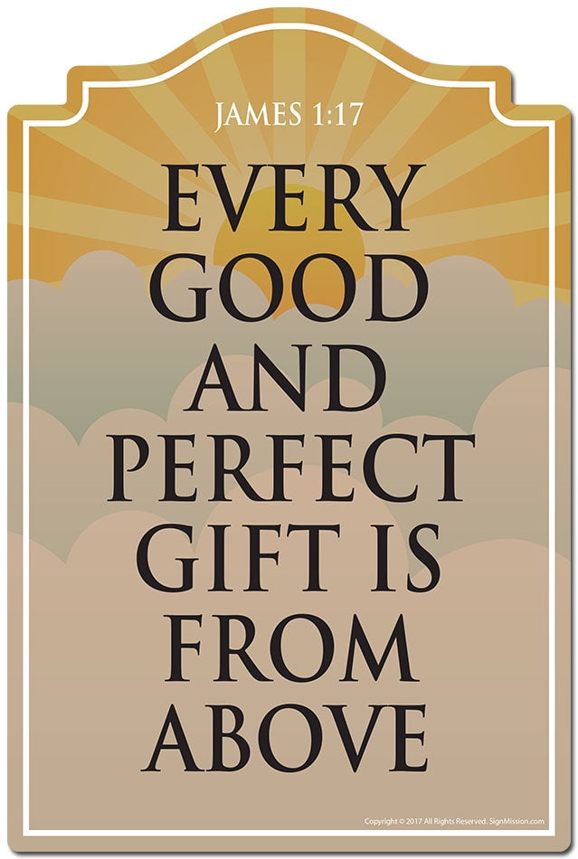 Every Good And Perfect Gift Is From Above James 1:17 Novelty Sign ...