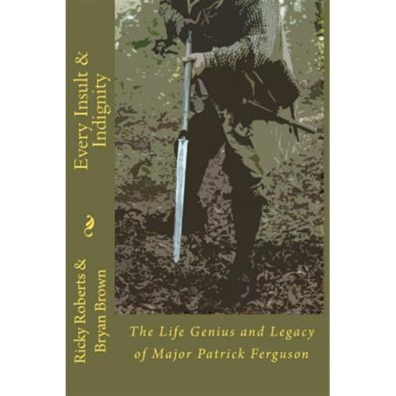 Every Insult and Indignity: The Life Genius and Legacy of Major Patrick ...