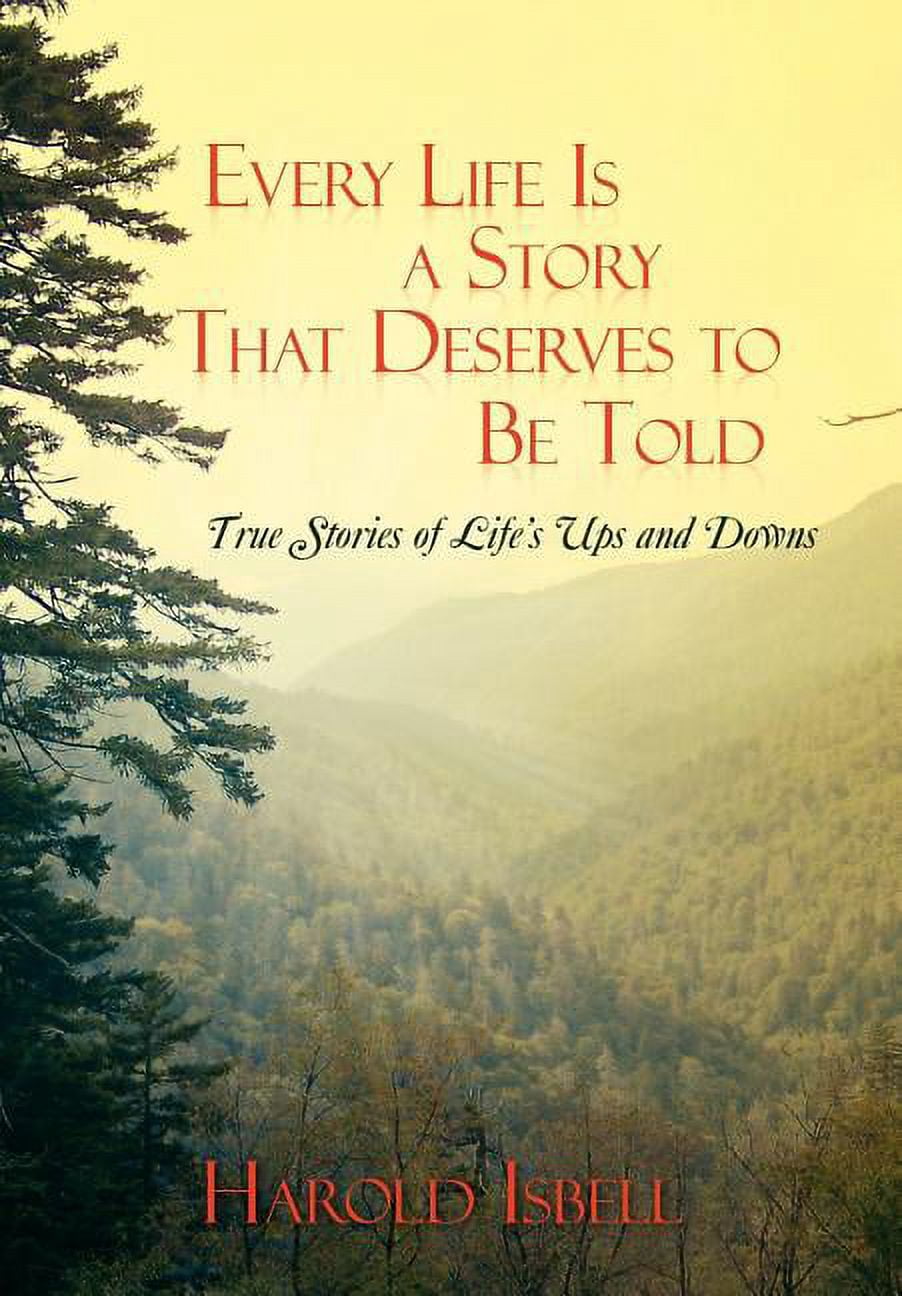 Every Life Is a Story That Deserves to Be Told: True Stories about Life ...