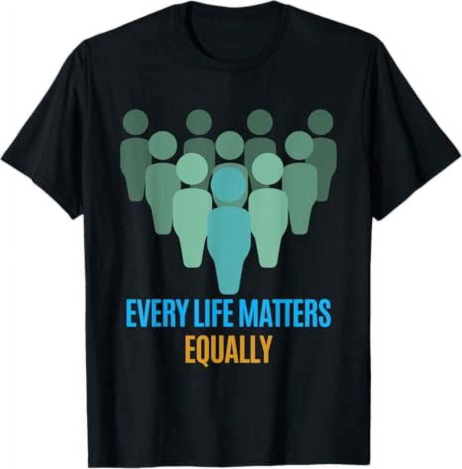 Every Life Matters Equally Inspirational Quote Kindness T-Shirt ...