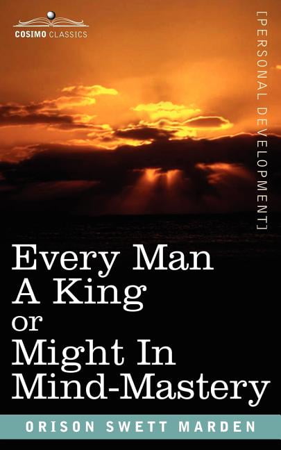 Every Man a King or Might in Mind-Mastery, (Paperback) - Walmart.com