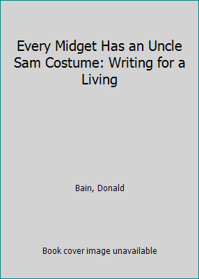 Pre-Owned Every Midget Has an Uncle Sam Costume: Writing for a Living ...