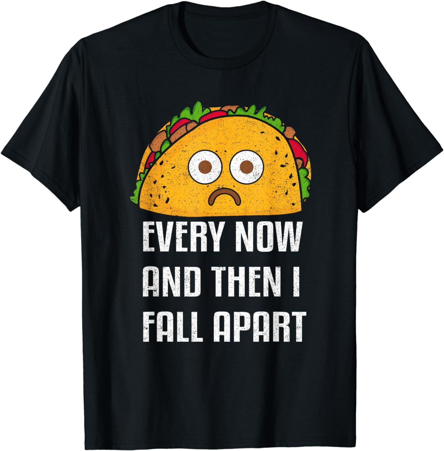 Every Now And Then I Fall Apart Funny Taco Tuesday T Shirt T-Shirt ...