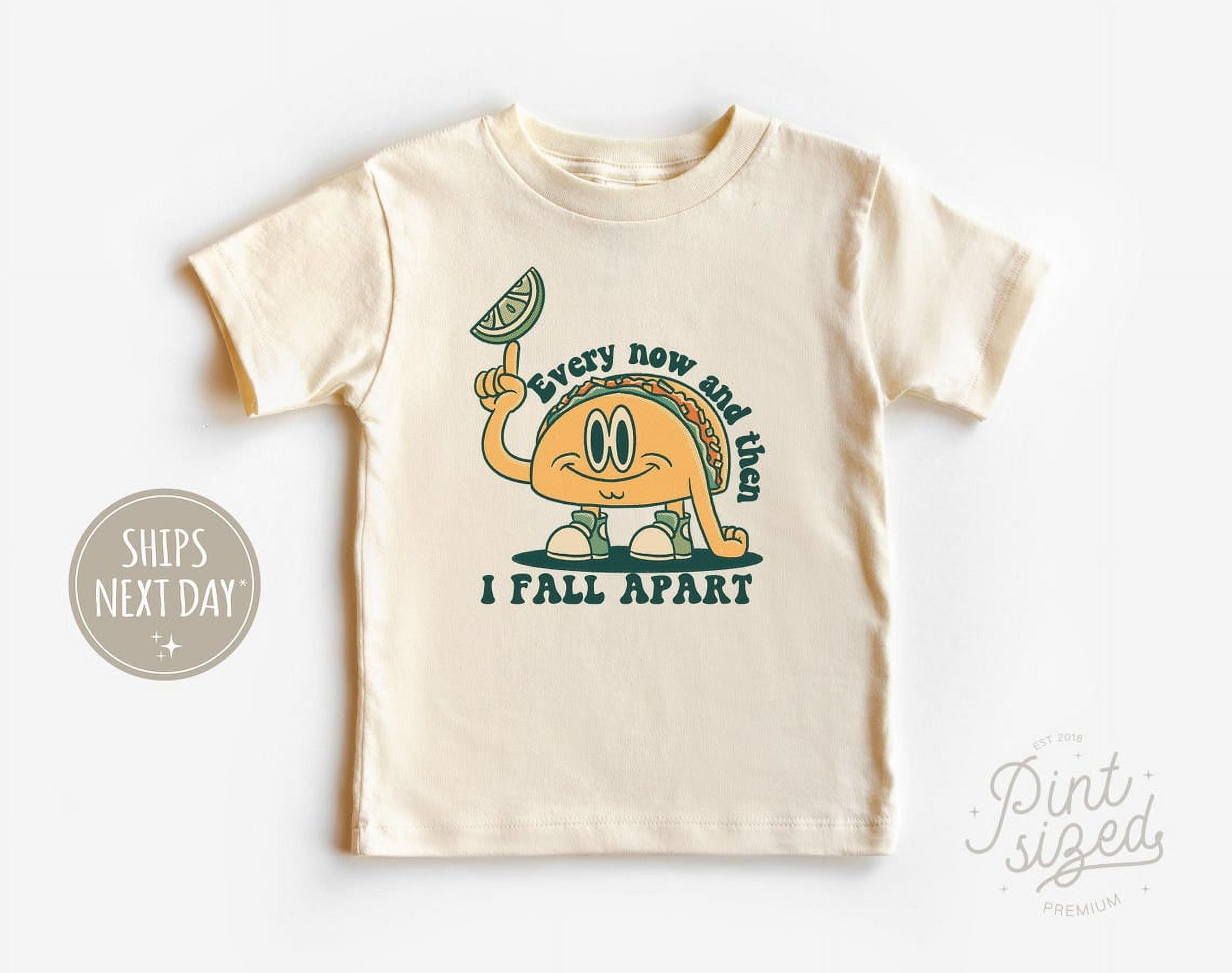 Every Now And Then I Fall Apart Taco Toddler Shirt - Funny Taco Kids ...