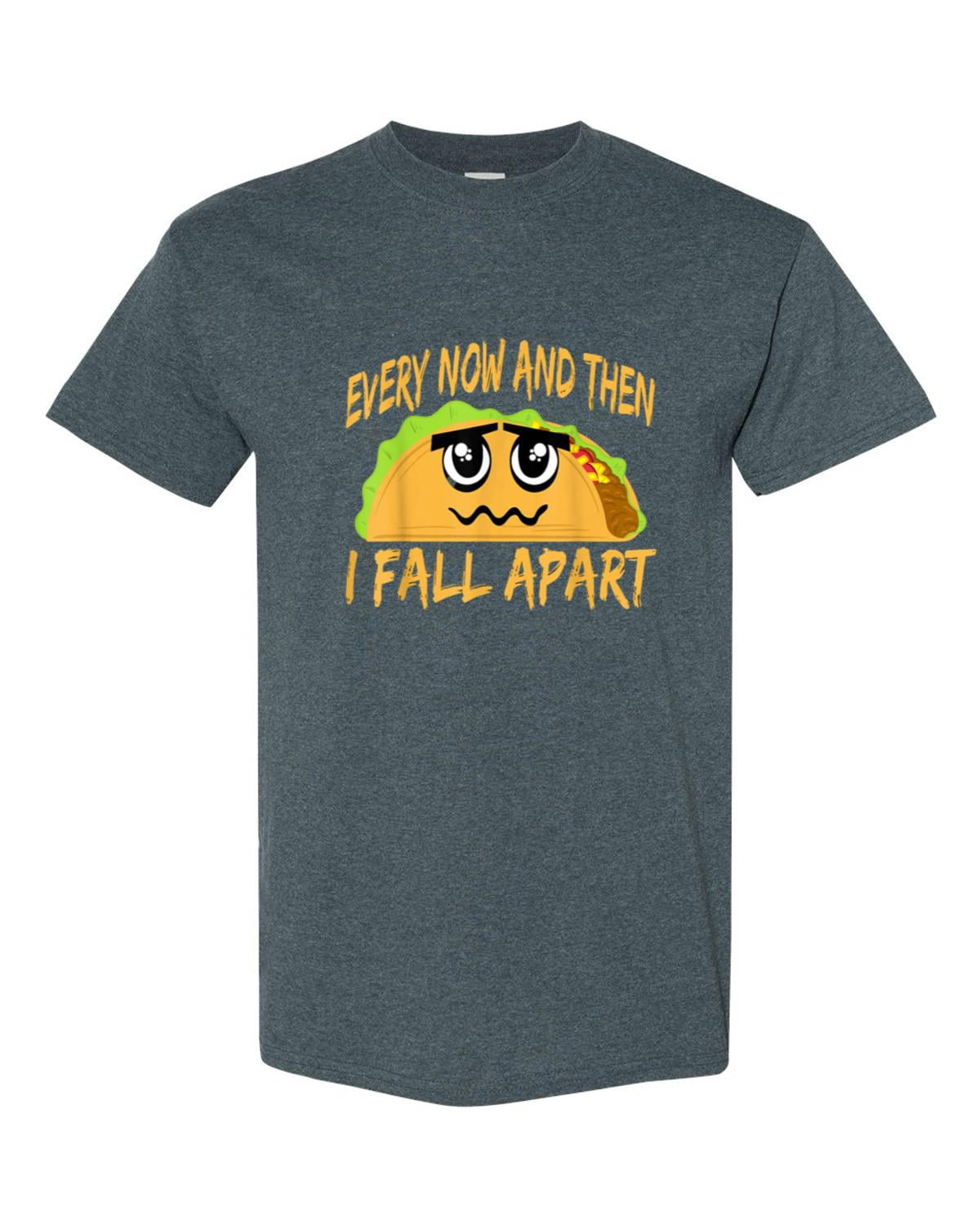 Every Now and Then I Fall Apart Funny Sad Humorous Meme Graphic T-Shirt ...