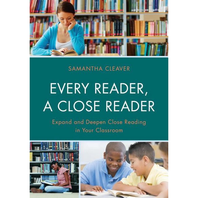 Every Reader a Close Reader: Expand and Deepen Close Reading in Your ...