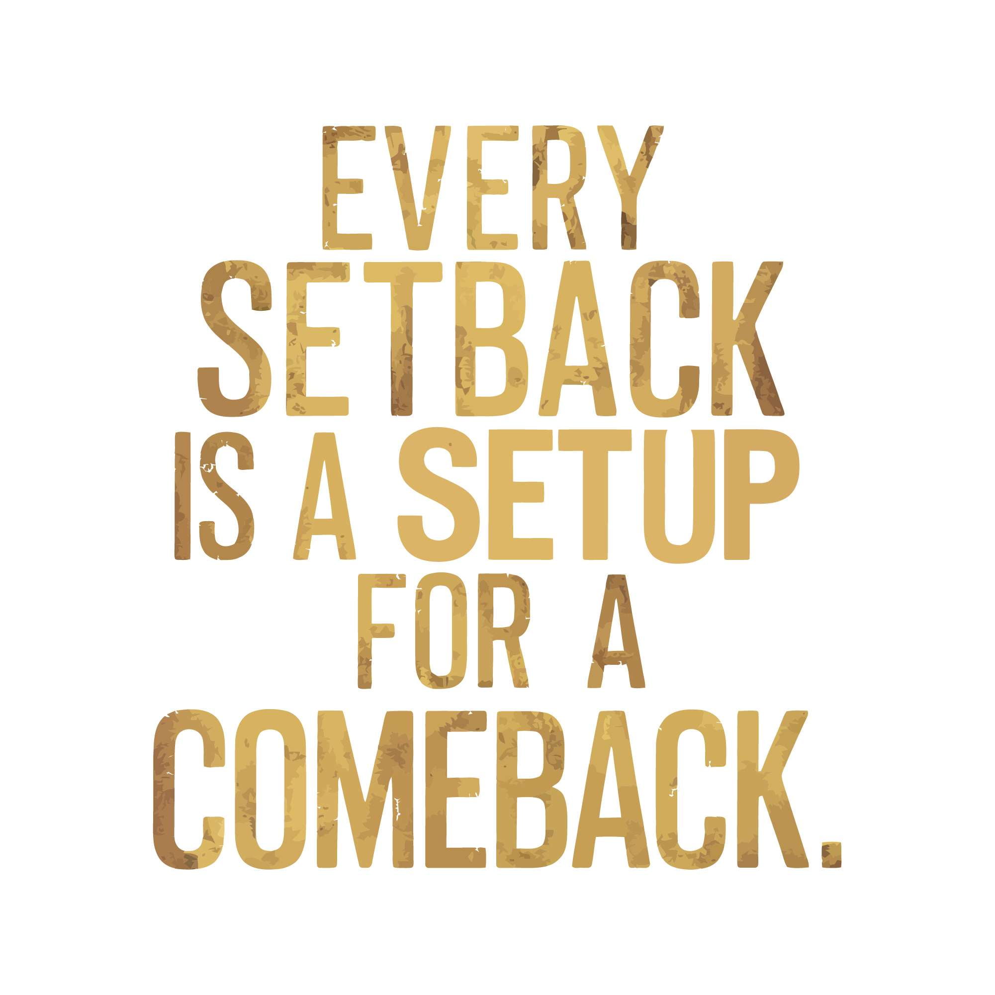 Every Setback Is A Setup For A Comeback Motivational Uplifting ...