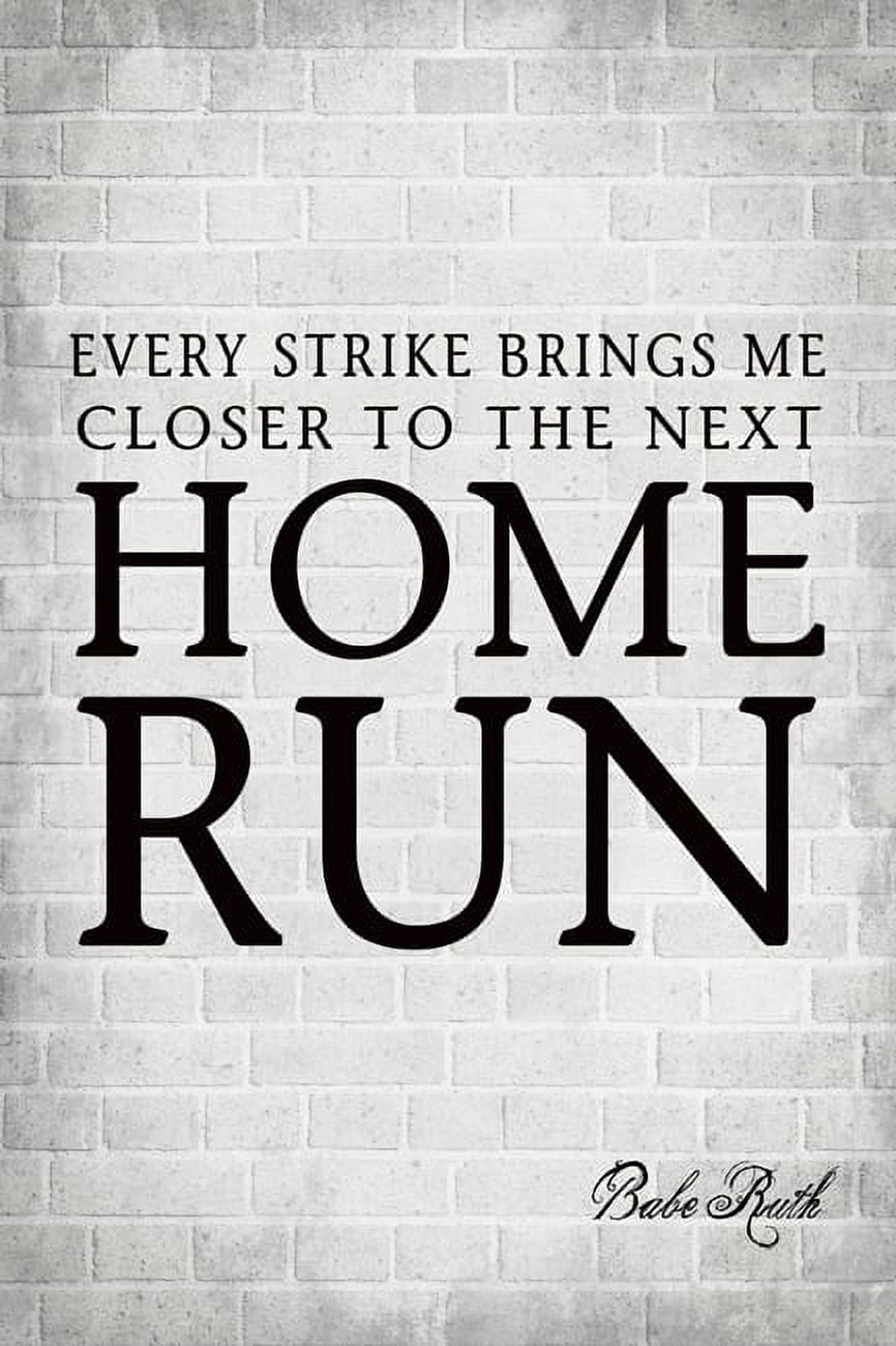 Every Strike Brings Me Closer To The Next Home Run (Babe Ruth Quote ...