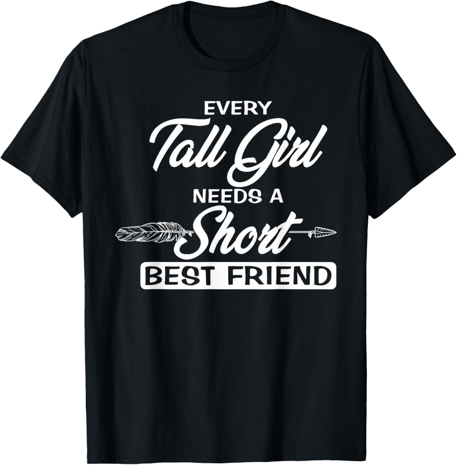 Every Tall Girl Needs A Short Best Friend, BFF 2 T-Shirt - Walmart.com