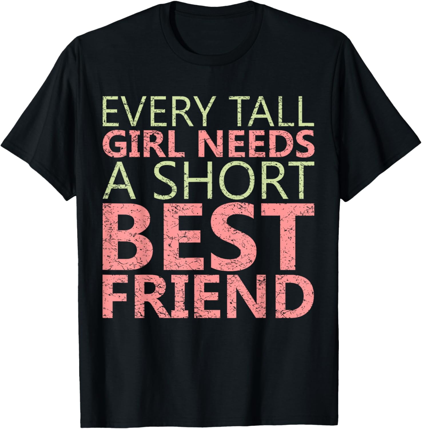 Every Tall Girl Needs A Short Best Friend, Besties 1 T-Shirt - Walmart.com