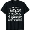 Every Tall Girl Needs A Short Best Friend, Besties 2 T-Shirt - Walmart.com