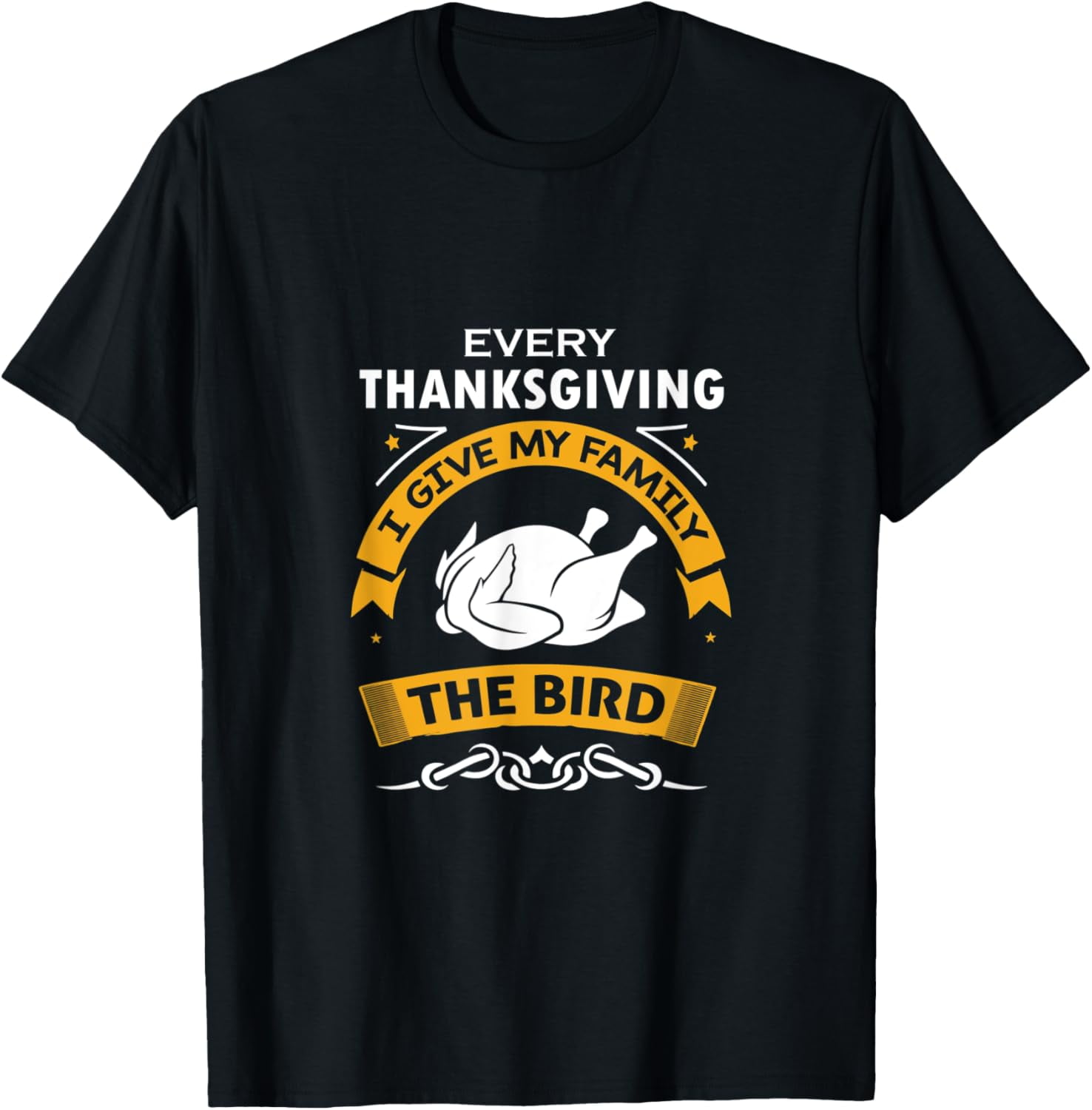 Every Thanksgiving I Give My Family The Bird Funny Turkey T-Shirt ...