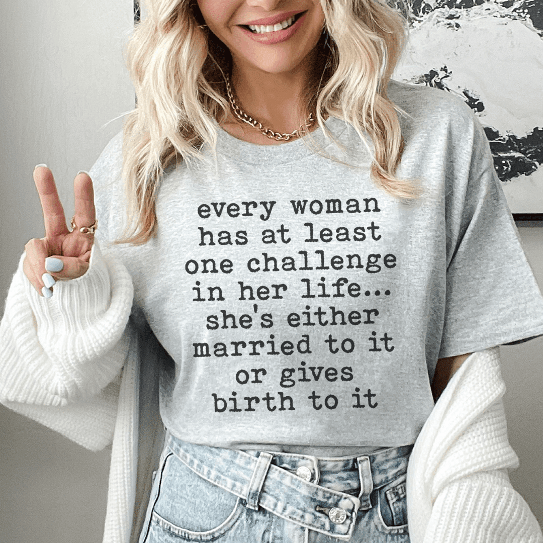 Every Woman Has At Least One Challenge In Life Tee Athletic Heather S ...