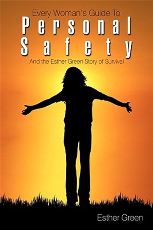 Every Woman's Guide to Personal Safety : And the Esther Green Story of ...