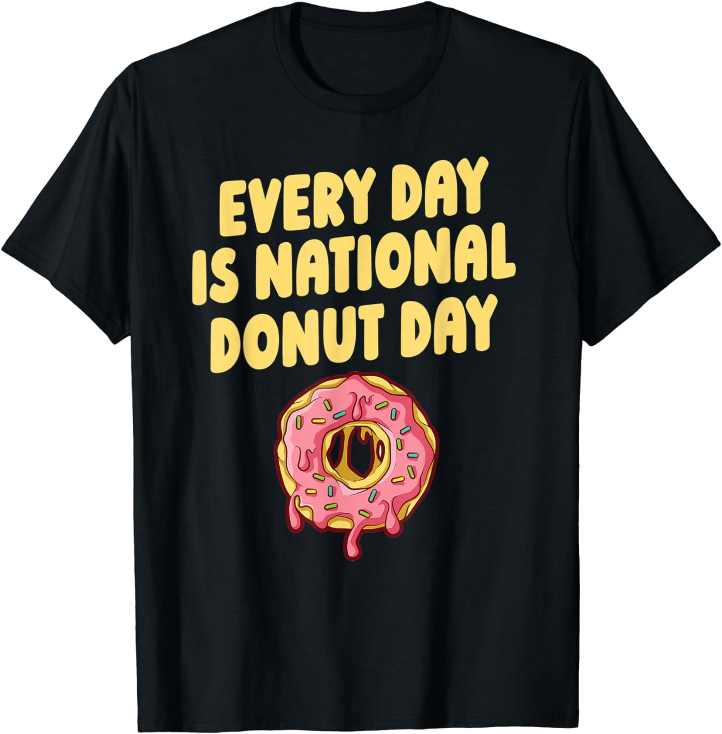 Every day is national donut day Design for a Doughnut Lover T-Shirt ...
