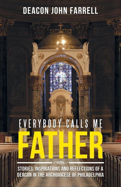 Everybody Calls Me Father : Stories, Inspirations and Reflections of a ...