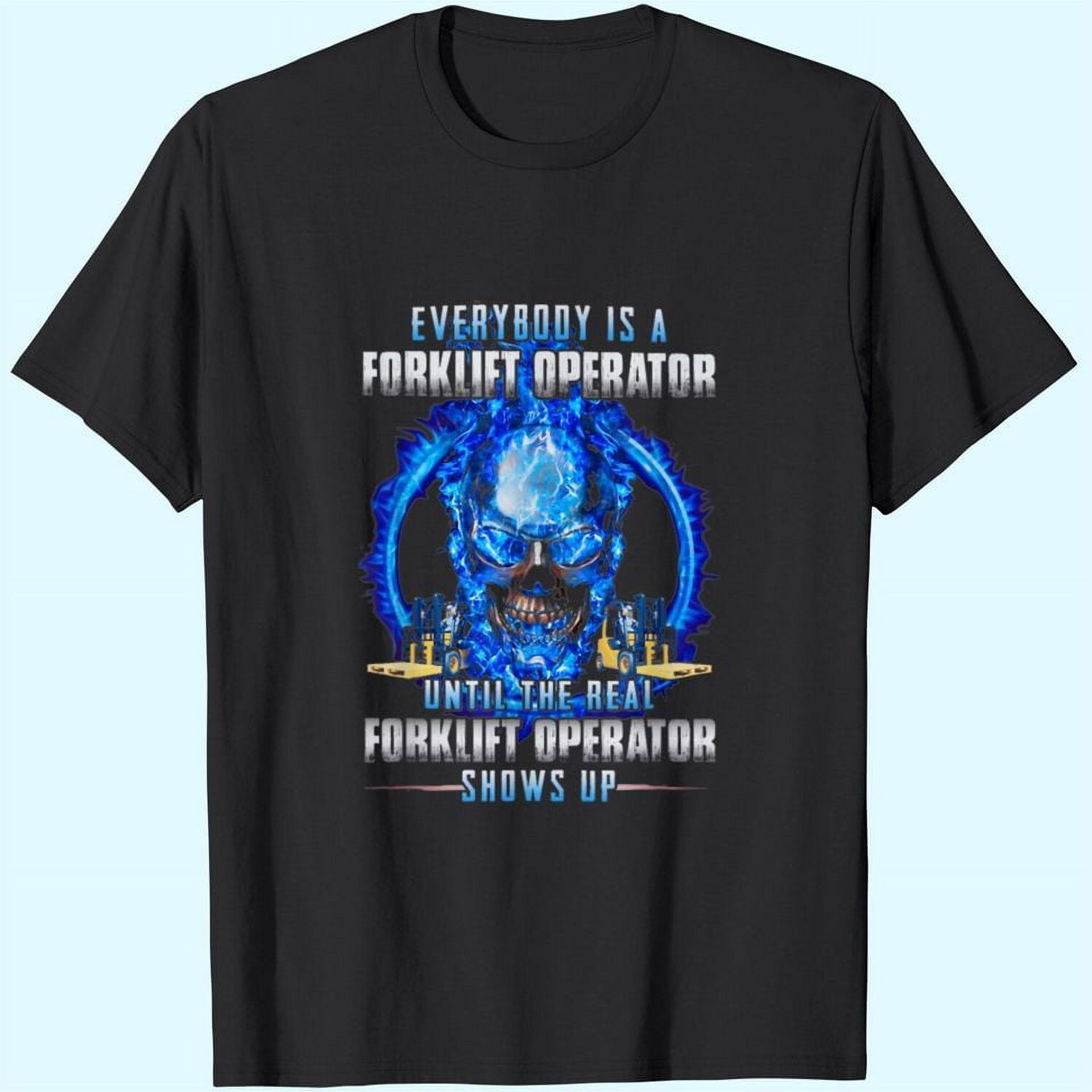 Everybody Is A Forklift Operator T Shirt - Walmart.com
