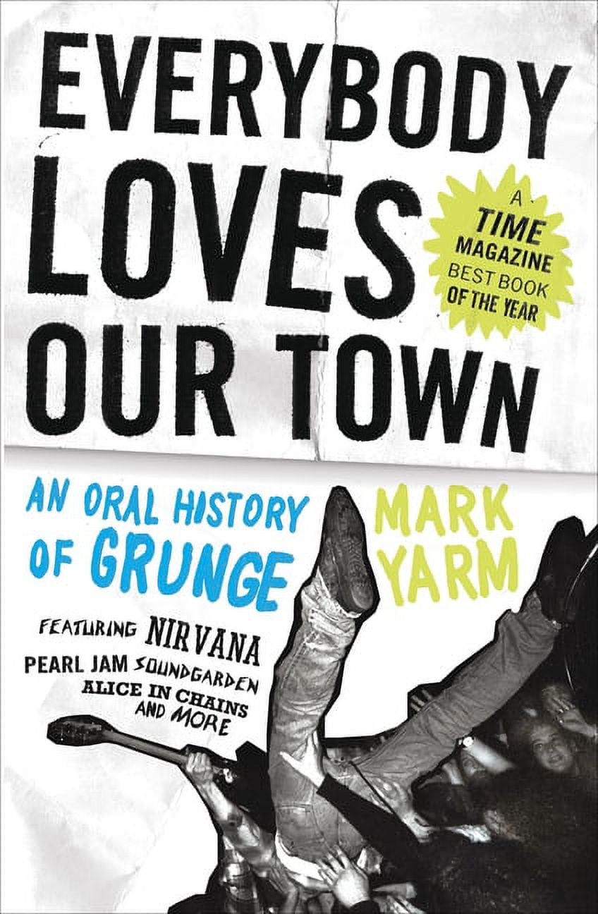 Everybody Loves Our Town: An Oral History of Grunge, (Paperback ...