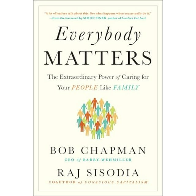 Everybody Matters: The Extraordinary Power of Caring for Your People ...