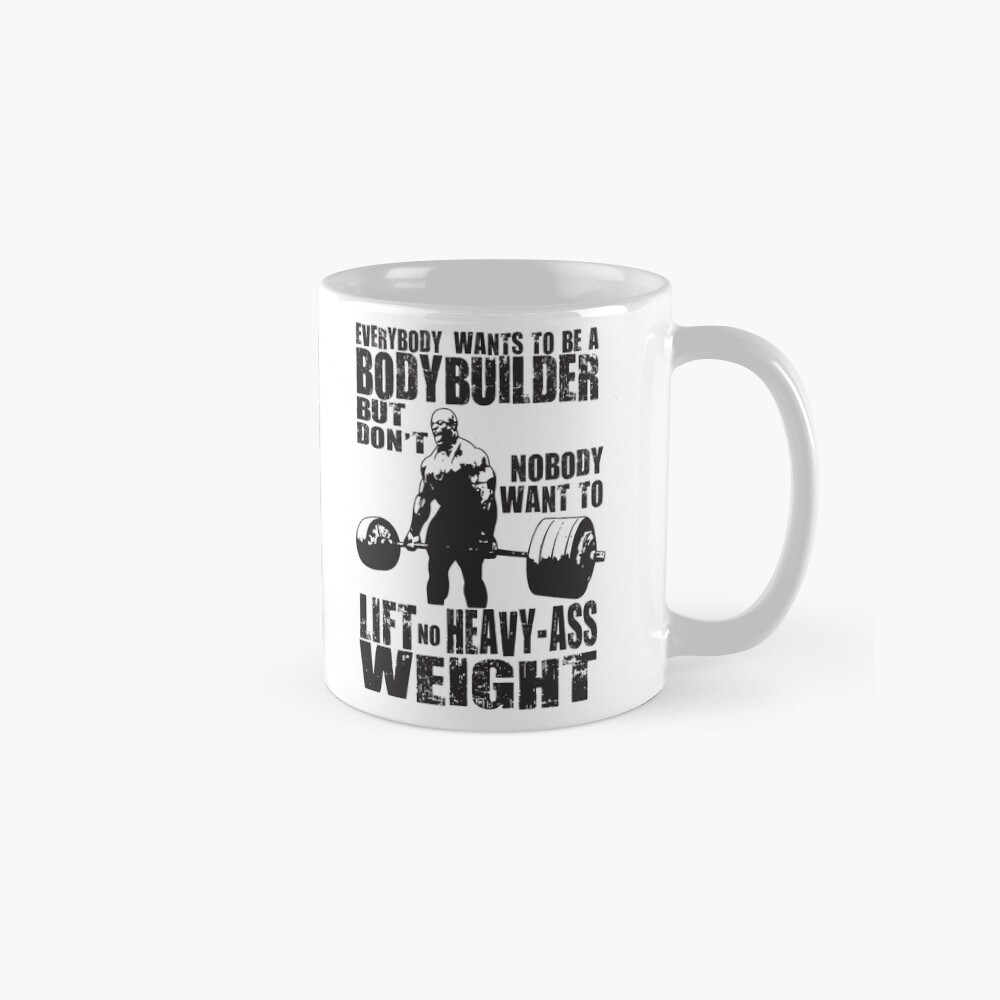 Everybody Wants To Be A Bodybuilder (Ronnie Coleman) Classic Mug ...