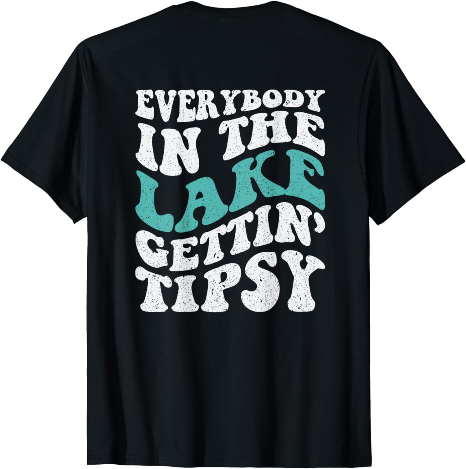Everybody in the lake getting tipsy - Funny Lake Quotes T-Shirt ...