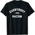 Everybody vs Racism Anti Racism Fight Racism T-Shirt - Walmart.com