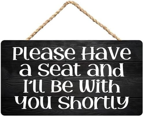 Everyday Business Signs - Please Have A Seat And I'Ll Be With You ...