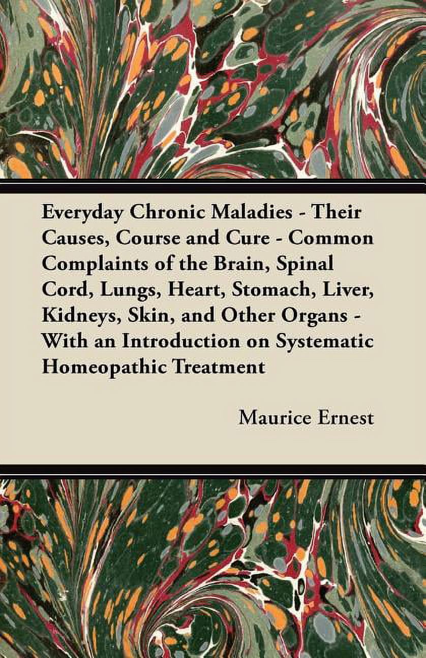 Everyday Chronic Maladies - Their Causes, Course and Cure - Common ...