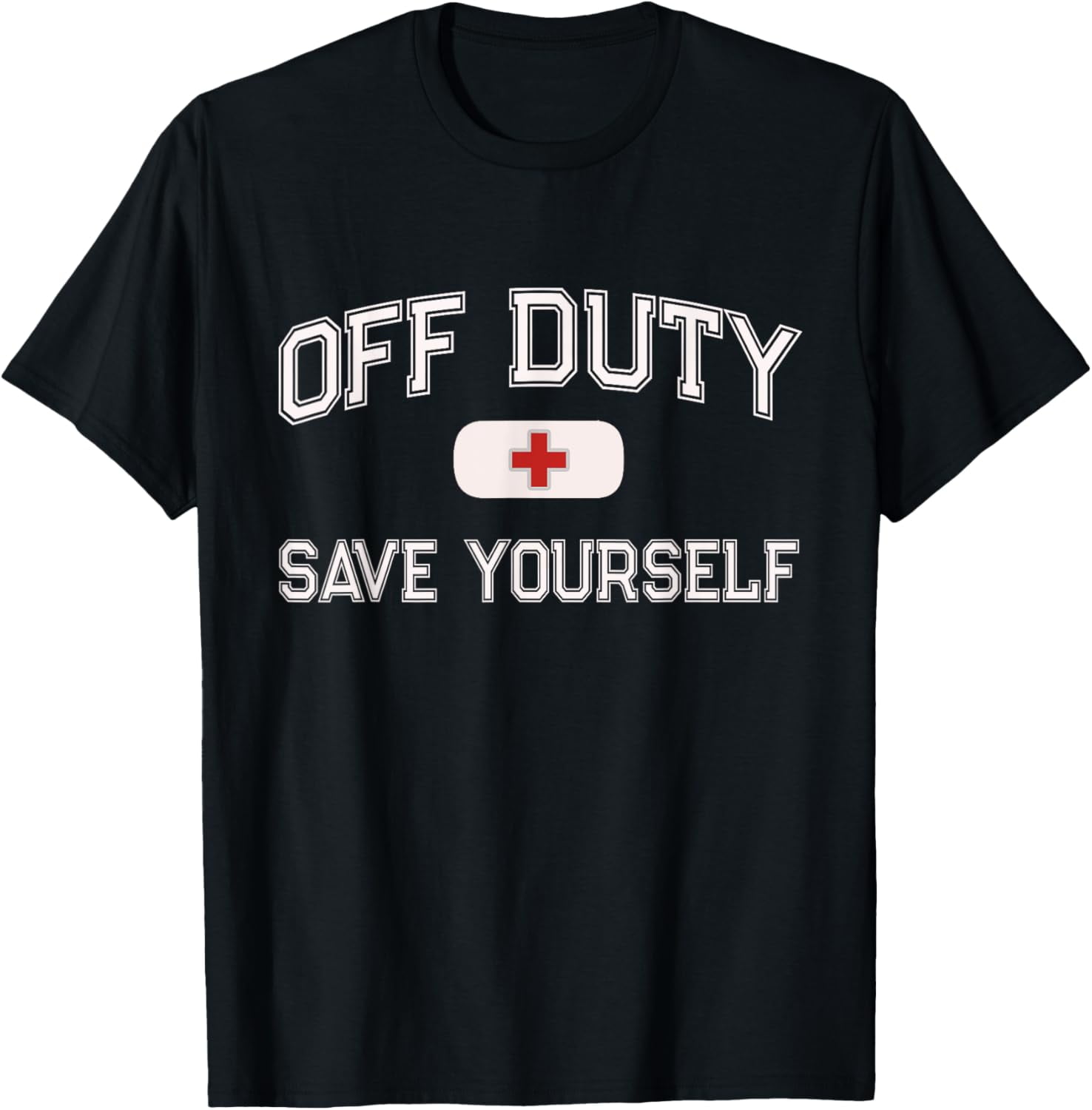 Everyday Cotton Comfort - Funny OFF DUTY Nurse SAVE YOURSELF Retired ...