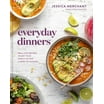 Everyday Dinners: Real-Life Recipes to Set Your Family Up for a Week of ...