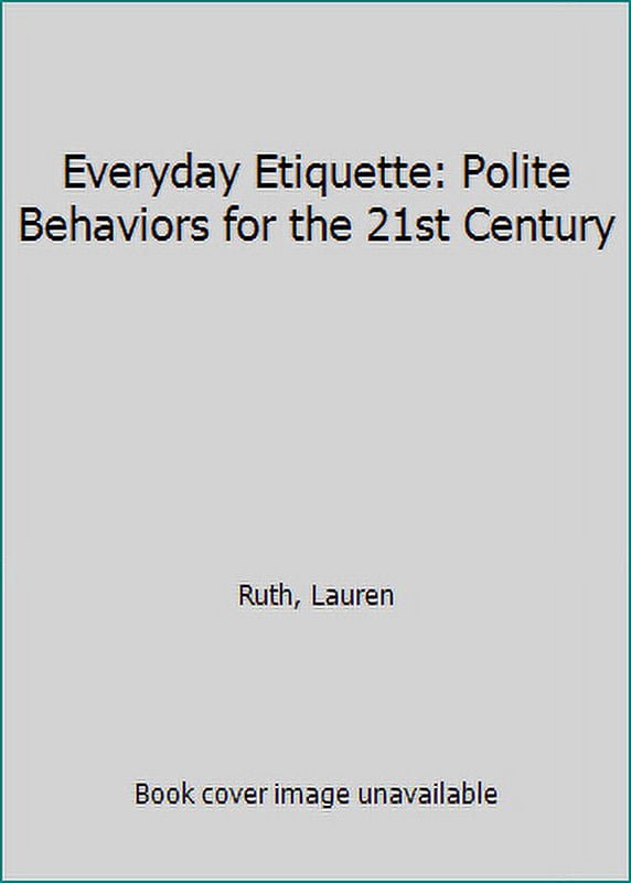 Pre-Owned Everyday Etiquette: Polite Behaviors for the 21st Century ...