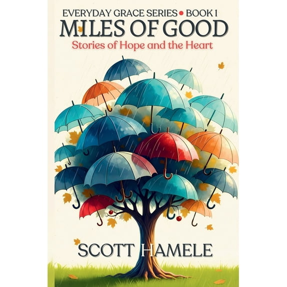 Everyday Grace Miles of Good: Stories of Hope and the Heart, Book 1 ...