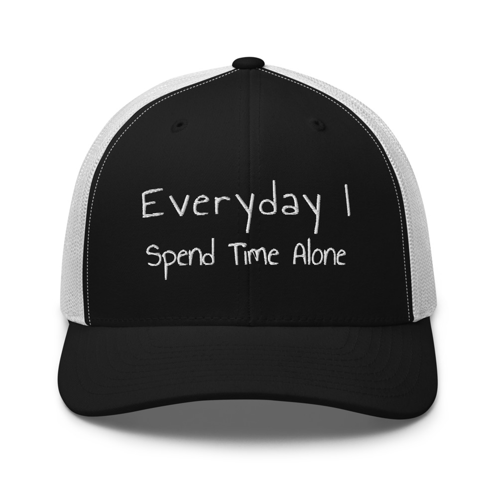 Everyday I Spend Time Alone Embroidered Trucker Cap (Black/ White ...