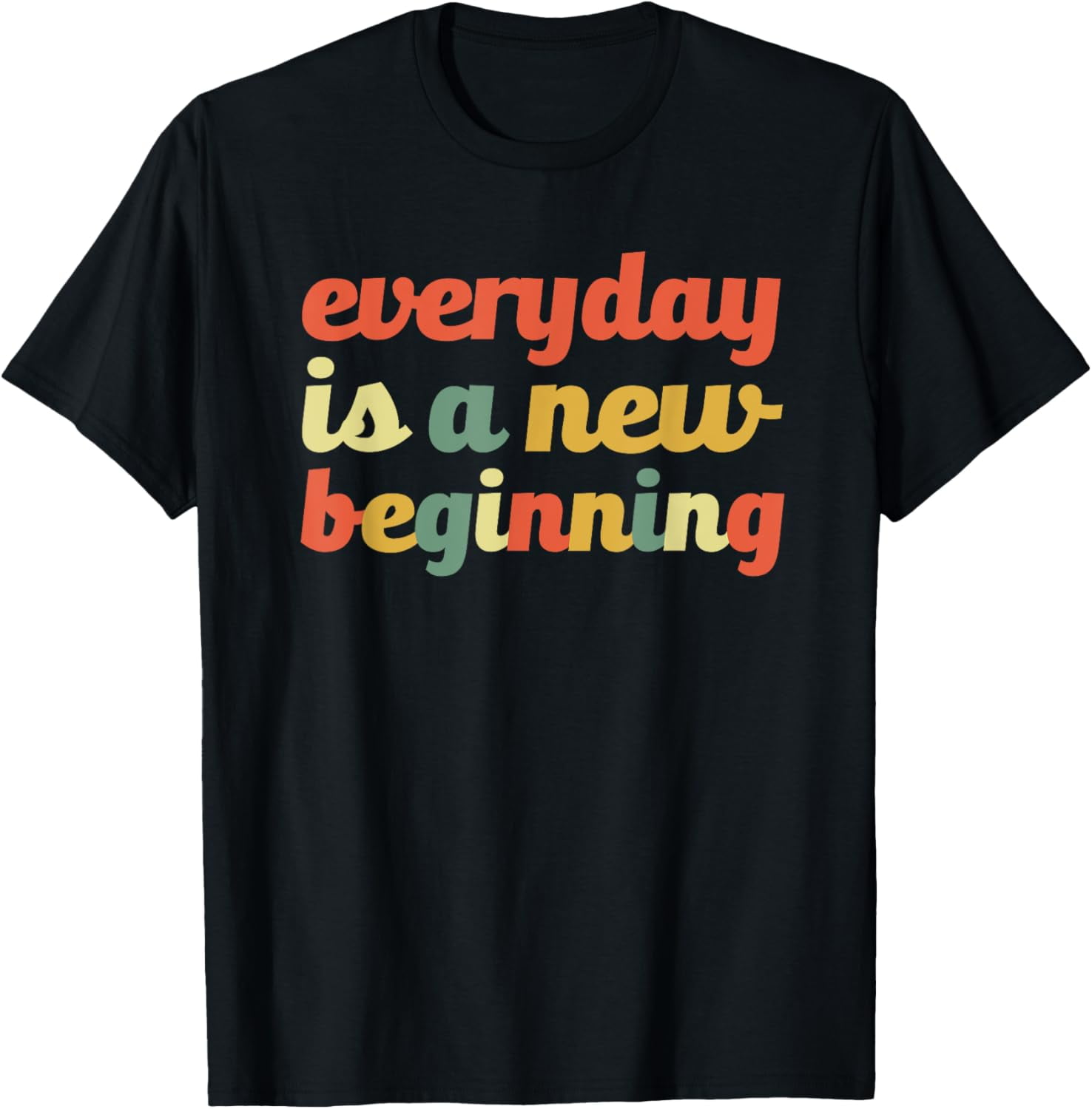 Everyday Is A New Beginning Motivational Quote Positivity T-Shirt ...