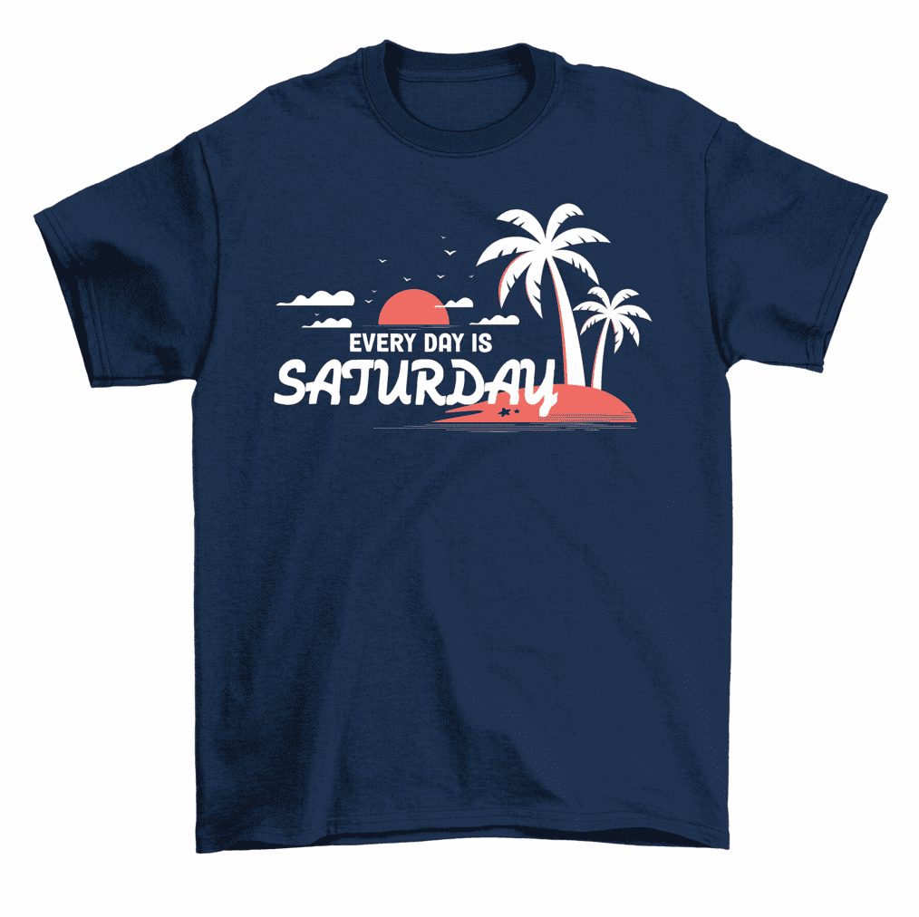 Everyday Is Saturday T-Shirt Funny Retired Retirement Tee Men Women ...