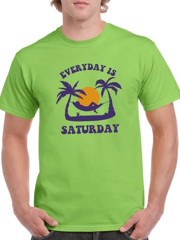Everyday Is Saturday T-Shirt Men -Smartprints Designs, Male x-Large ...