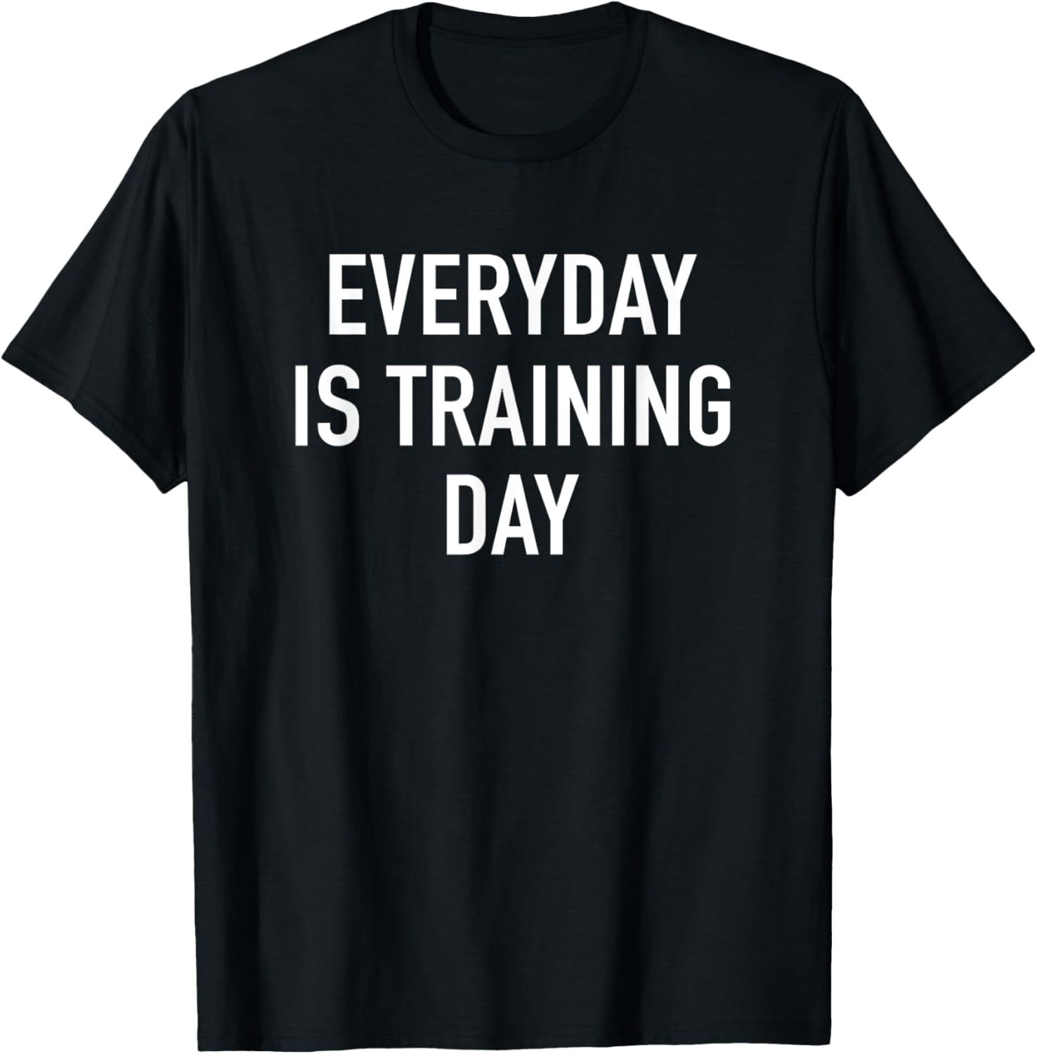 Everyday Is Training Day - Popular Gym Workout Quote T-Shirt T-Shirt ...