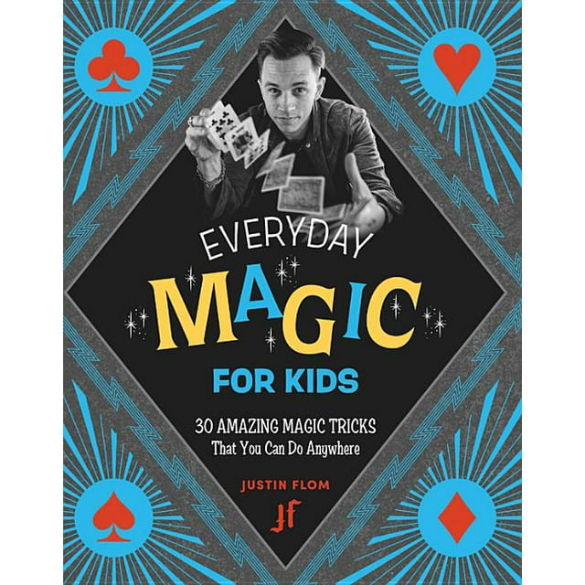 Everyday Magic for Kids: 30 Amazing Magic Tricks That You Can Do ...