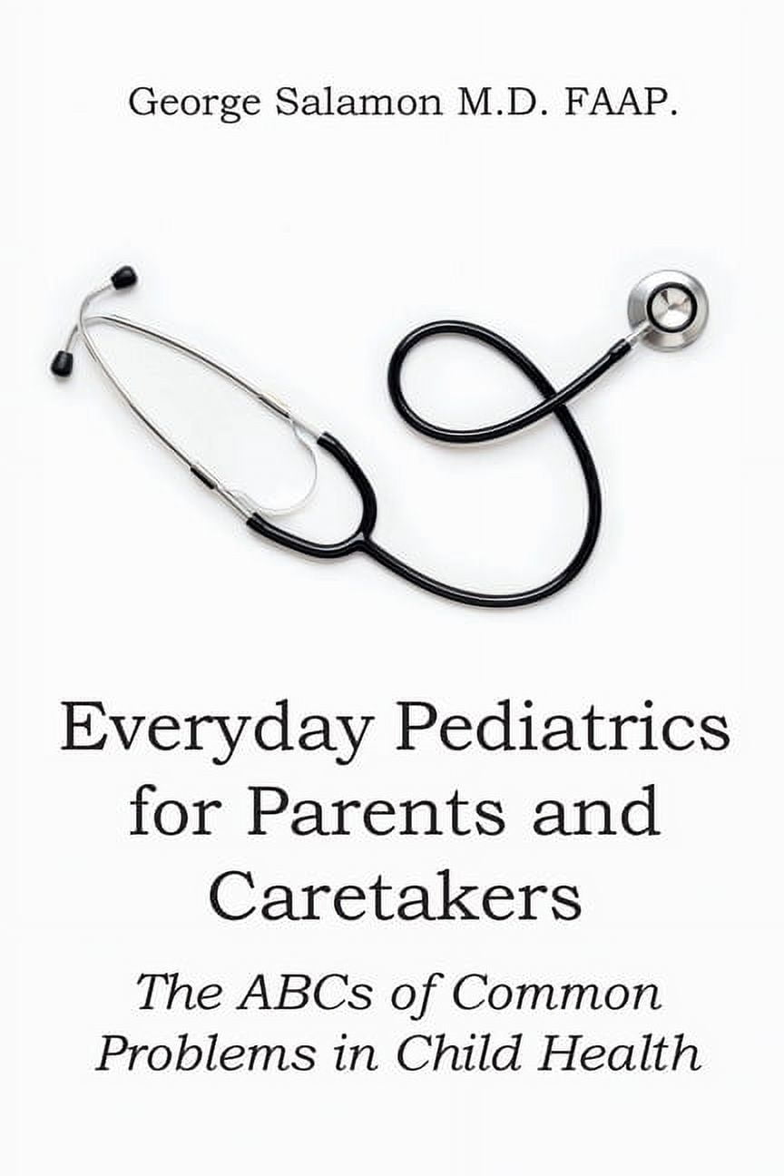 Everyday Pediatrics for Parents and Caretakers: The ABC of Common ...