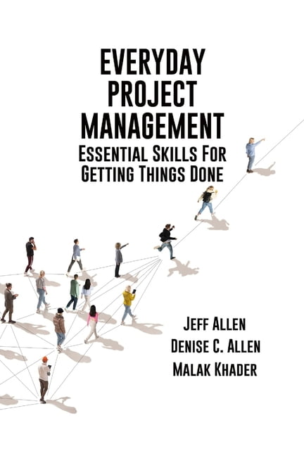 Everyday Project Management: Essential Skills For Getting Things Done ...