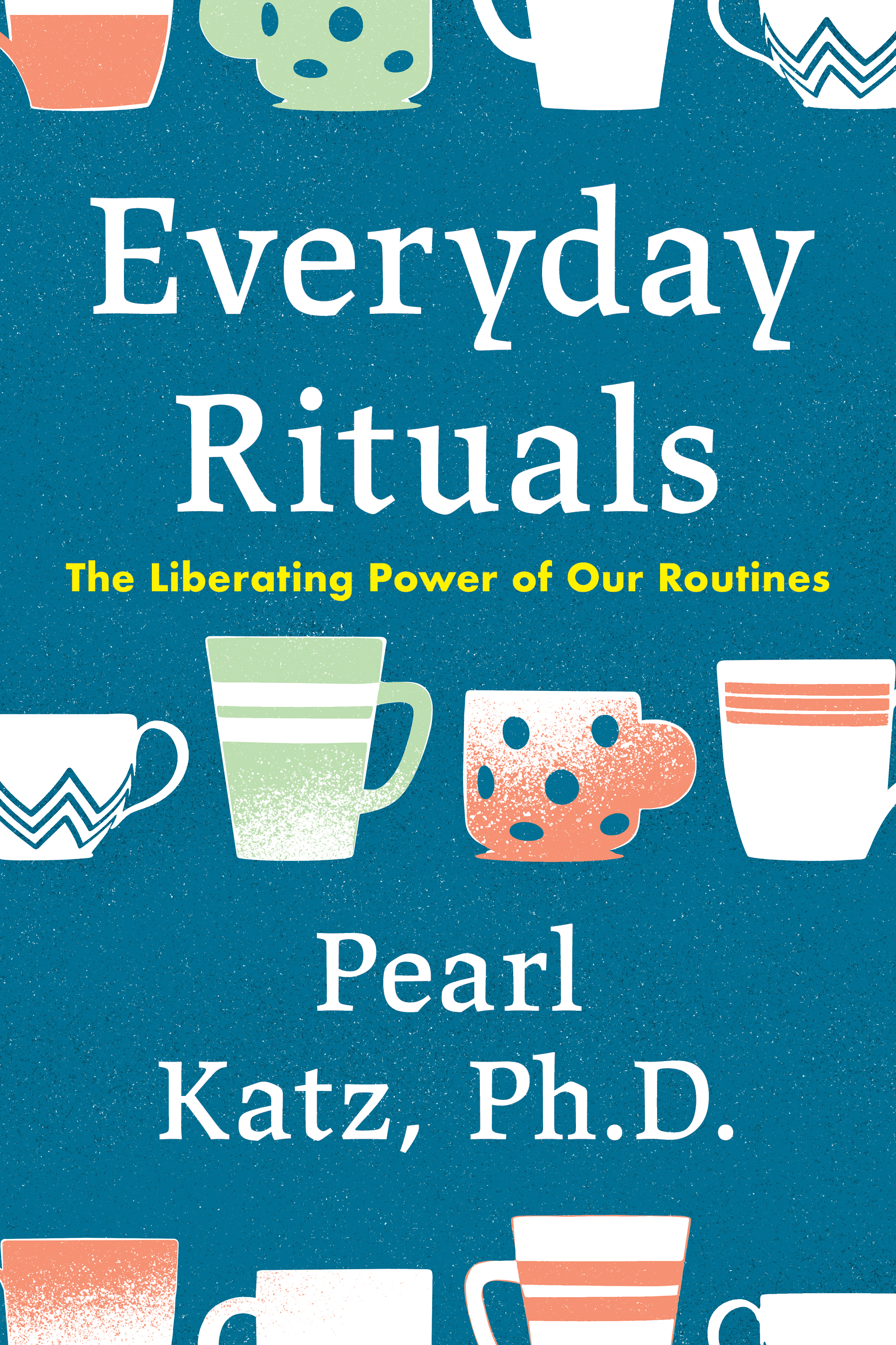 Everyday Rituals : The Liberating Power of Our Routines (Hardcover ...