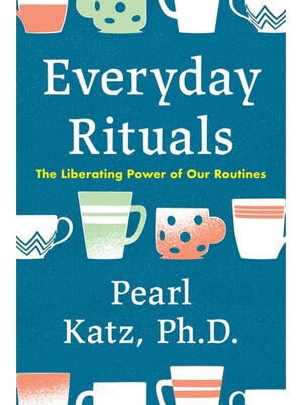 Everyday Rituals : The Liberating Power of Our Routines - Walmart.com