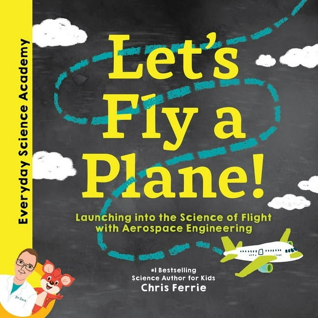 Everyday Science Academy: Let's Fly a Plane!: Launching Into the ...
