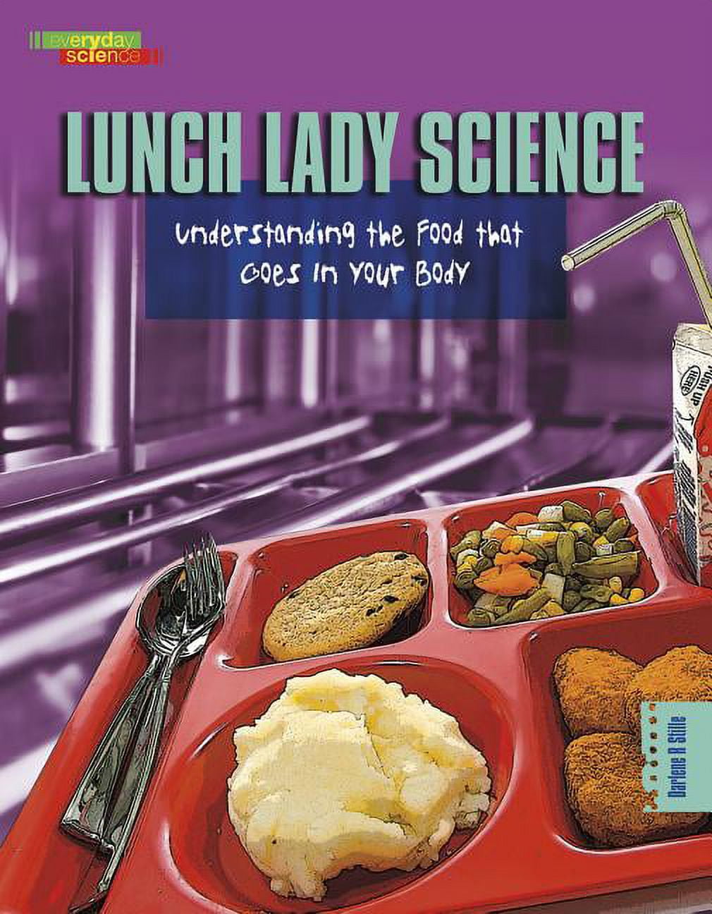 Everyday Science: Lunch Lady Science : Understanding the Food That Goes ...