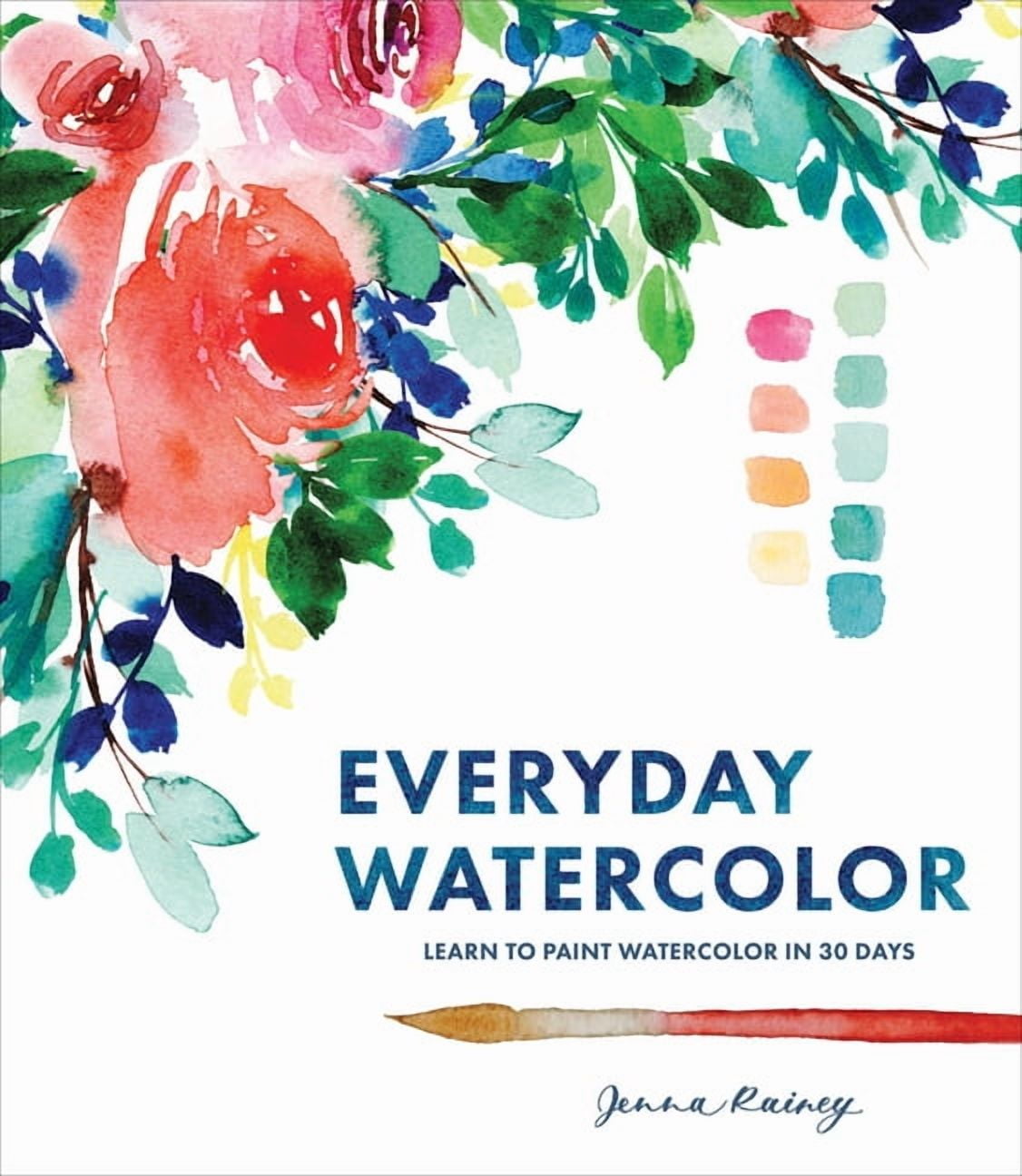 Everyday Watercolor : Learn to Paint Watercolor in 30 Days (Paperback ...