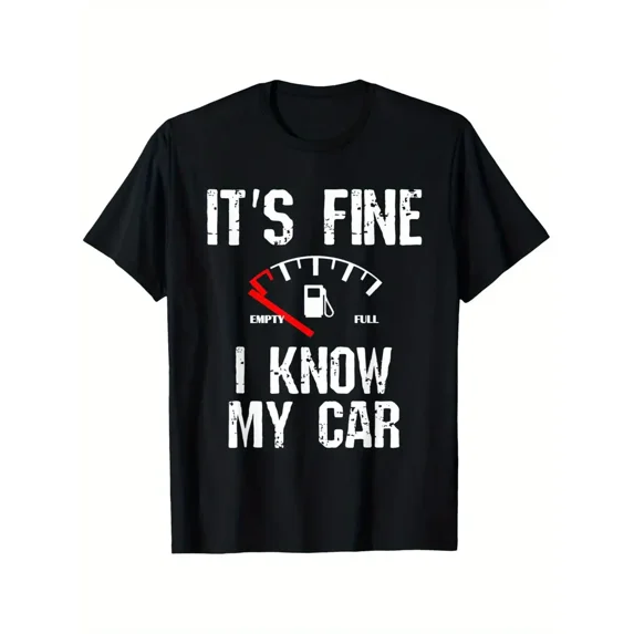 [Everyday Wear] Funny "It's Fine, I Know My Car is Low on Fuel" Graphic ...