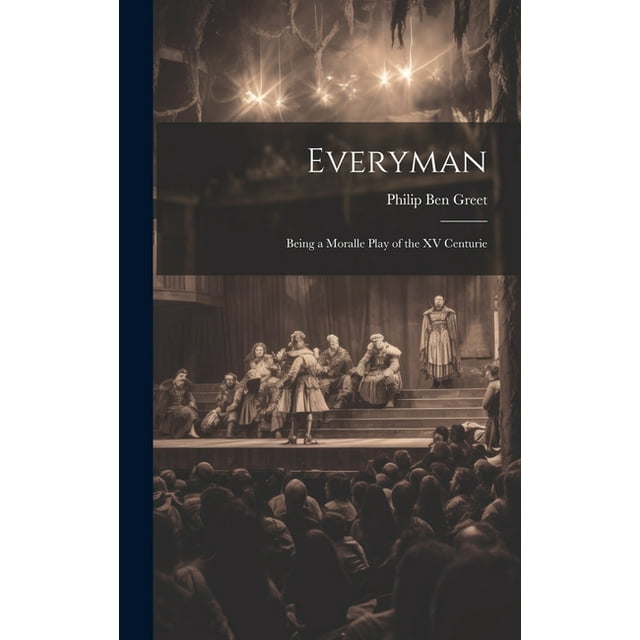 Everyman; Being a Moralle Play of the XV Centurie (Hardcover) - Walmart.com